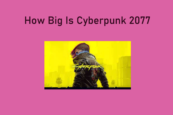 How Big Is Cyberpunk 2077? Find the Answer Here How Big Is Cyberpunk 2077? Find the Answer Here