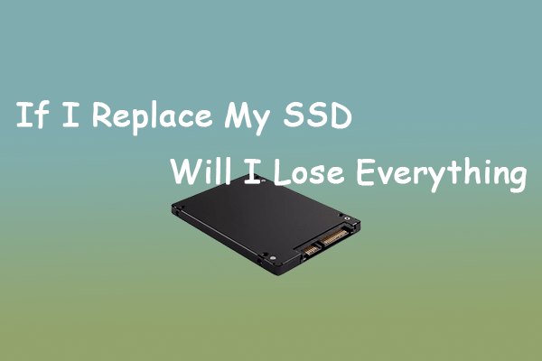 If I Replace My SSD Will I Lose Everything? Here’s the Answer