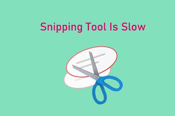 Trageted Solutions for Snipping Tool Is Slow on Windows 10/11
