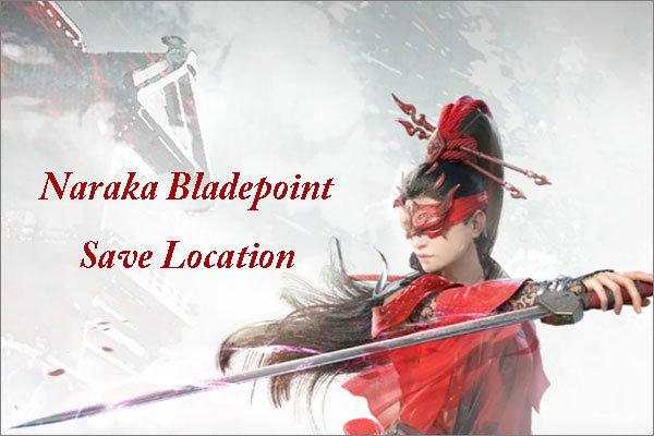 Where Is the Naraka Bladepoint Save Location? How to Find It?