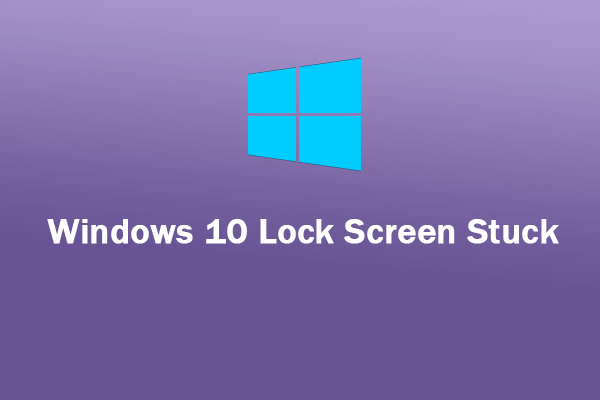 How to Effectively Fix Windows 10/11 Lock Screen Stuck?