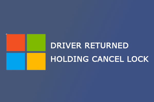 Fix: DRIVER RETURNED HOLDING CANCEL LOCK Blue Screen