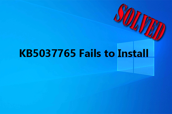 [Full Guide] How to Fix KB5037765 Fails to Install Issue?