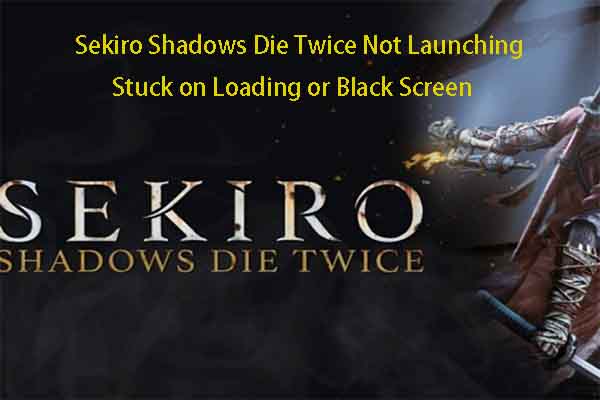 Sekiro Shadows Die Twice Issues: Not Launching/Black Screen
