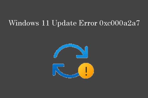 6 Solutions to Windows 11 Update Error 0xc000a2a7