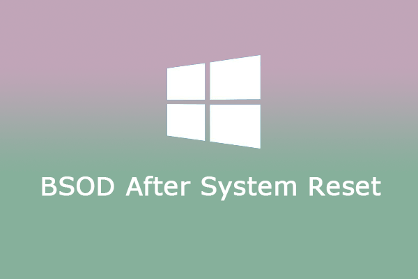 Try These Solutions to Fix BSOD After System Reset