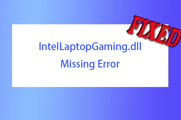 What to Do If IntelLaptopGaming.dll Is Missing on Your PC?