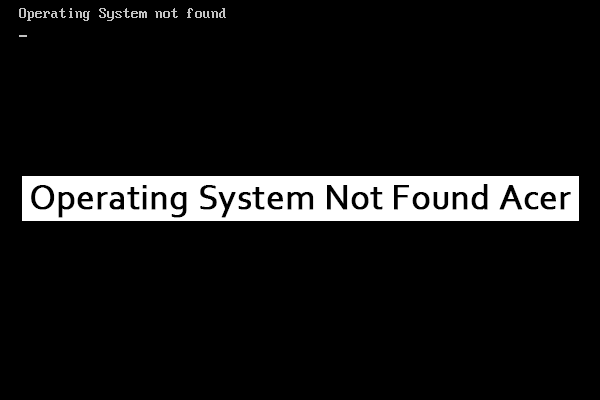 (Full Guide) How to Fix Operating System Not Found Acer (Full Guide) How to Fix Operating System Not Found Acer