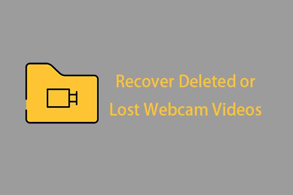 [Full Guide] How to Recover Deleted or Lost Webcam Videos?