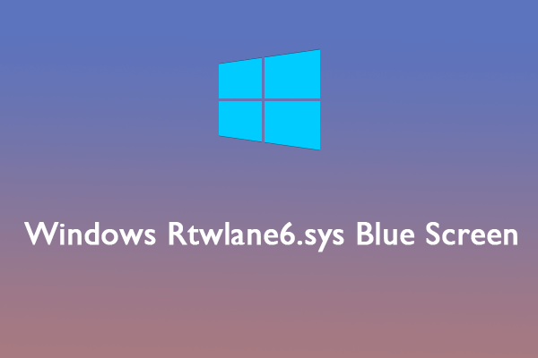 Try These Ways to Fix Rtwlane6.sys Blue Screen in Windows