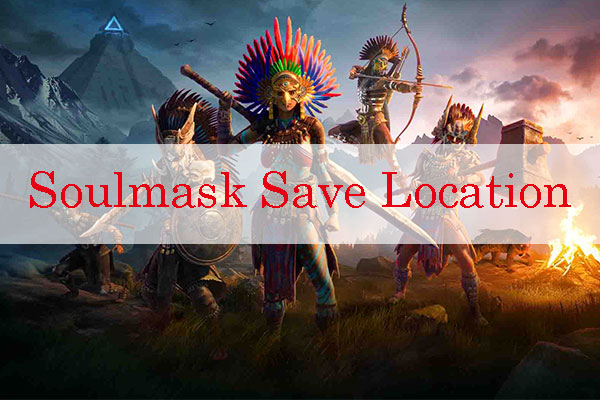Find the Soulmask Save Location to Transfer Soulmask Save Files