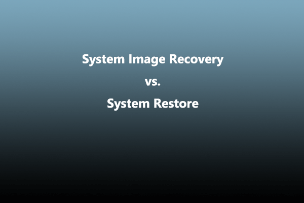 A Full Guide on System Image Recovery vs System Restore