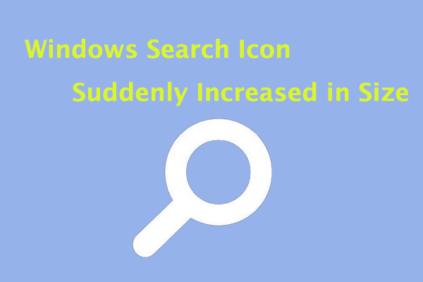 [Solved] Windows Search Icon Suddenly Increased in Size