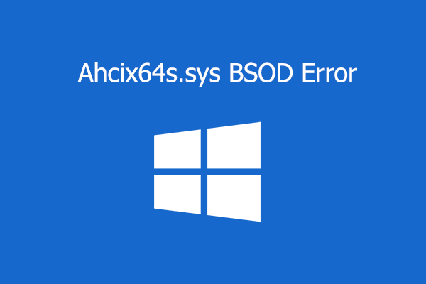 What Can You Do to Troubleshoot the Ahcix64s.sys BSOD Error?
