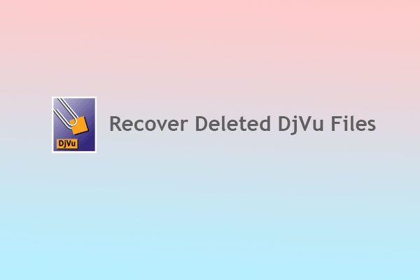 Here Are 3 Effective Methods to Recover Deleted DjVu Files!