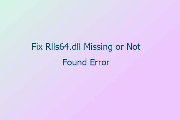 [Solved] How to Fix Rlls64.dll Missing or Not Found Error?