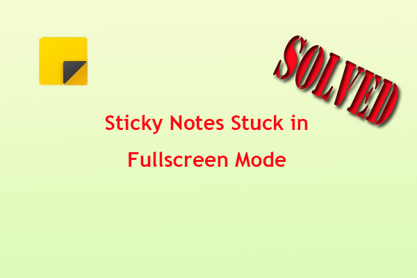 How to Fix the Sticky Notes Stuck in Fullscreen Mode Issue?