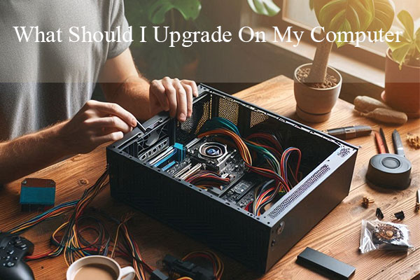 What Should I Upgrade on My PC – A Step-by-Step Guide
