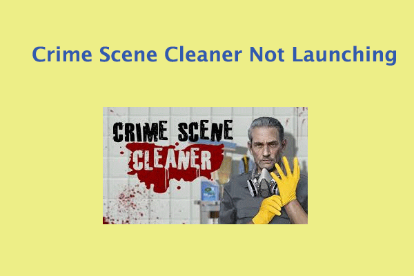 Fix Crime Scene Cleaner Not Launching on PC Quickly