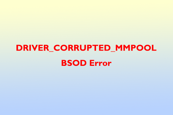 6 Solutions for the DRIVER_CORRUPTED_MMPOOL BSOD Error