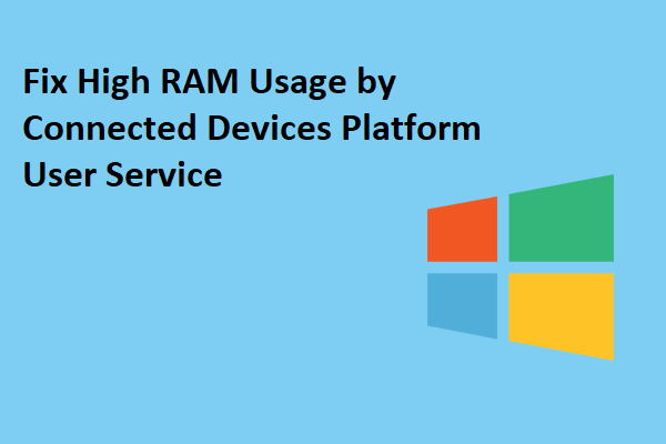 How to Fix the Connected Devices Platform User Service Using Up RAM