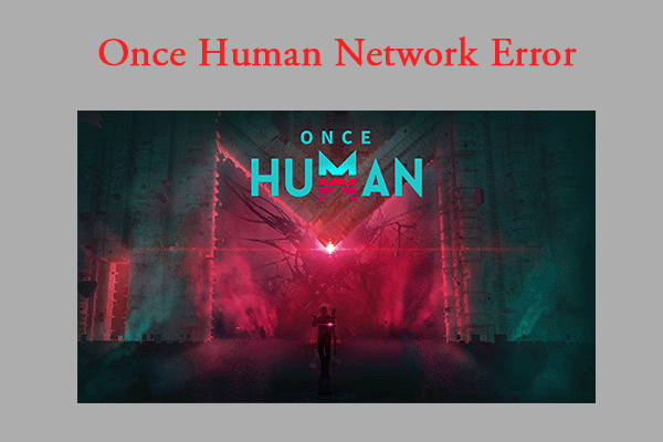 [Tutorial] How to Fix Once Human Network Error on Windows?
