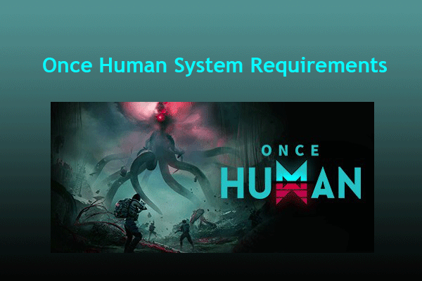 Once Human System Requirements: Minimum &Recommended