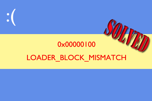 [9 Ways] How to Fix 0x00000100 LOADER_BLOCK_MISMATCH