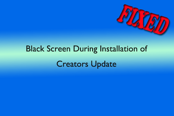 How to Fix Black Screen During Installation of Creators Update?