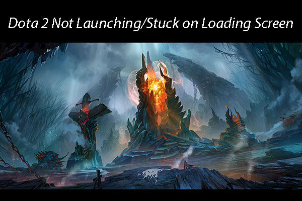 6 Solutions to Dota 2 Not Launching/Stuck on Loading Screen