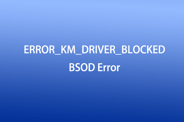 How to Fix the ERROR_KM_DRIVER_BLOCKED Error Easily?
