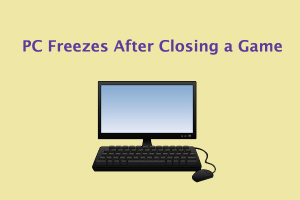 Instant Fixes for PC Freezes/Crashes After Closing a Game Instant Fixes for PC Freezes/Crashes After Closing a Game
