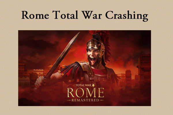 Rome Total War Keep Crashing on Your PC? Why & How to Fix It?