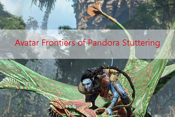 6 Solutions to Avatar Frontiers of Pandora Stuttering/Low FPS