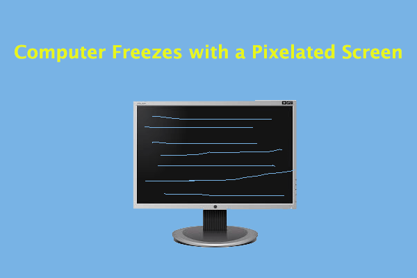 Computer Freezes with a Pixelated Screen? Here Are 5 Ways