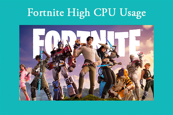 [Full Guide] 4 Solutions to Fix High CPU Usage in Fortnite