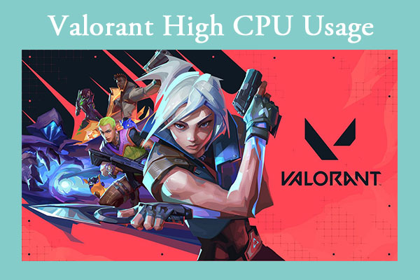 How to Fix High CPU Usage in Valorant? Here Are 4 Ways for You!