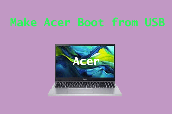 How to Make Acer Boot from USB? Here Is a Full Guide