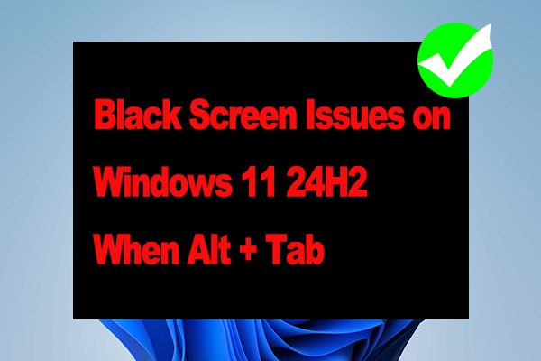 5 Fixes for Black Screen Issues on Windows 11 24H2 When Alt + Tab