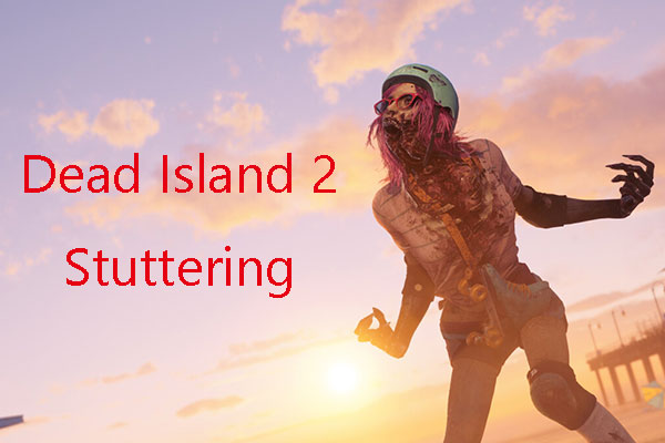 7 Solutions to the Dead Island 2 Stuttering or Low FPS Issue