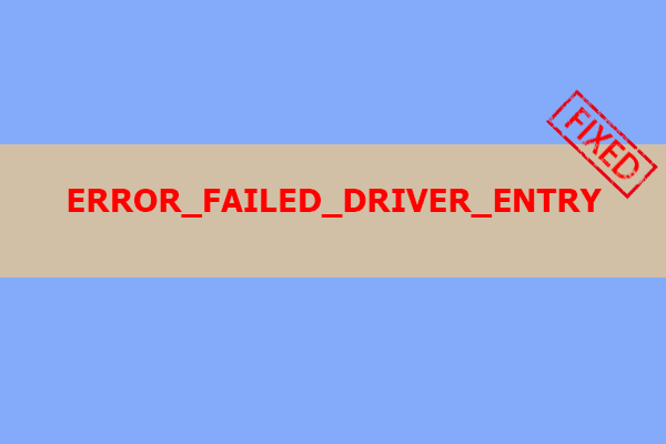 [Fixed] How to Solve the ERROR_FAILED_DRIVER_ENTRY Error