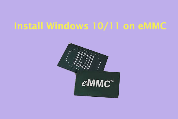 How to Install Windows 10/11 on eMMC? Read This Tutorial