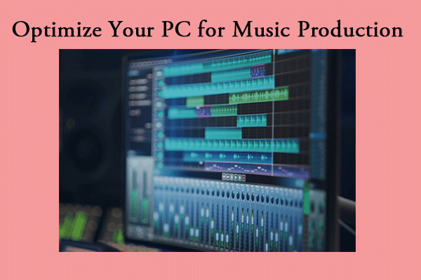 [4 Ways] How to Optimize Your PC for Music Production