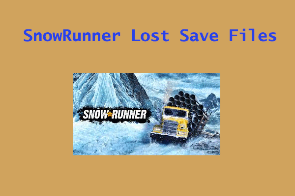 How to Recover SnowRunner Lost Save Files? [Full Guide]