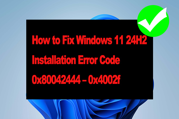 Windows 11 24H2 Installation Error 0x80042444 - 0x4002f? [Solved]