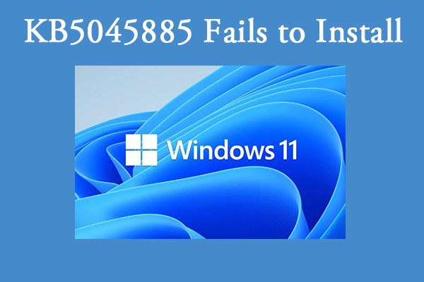 Top Guide for Fixing KB5045885 Fails to Install on Windows 11