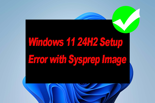 6 Easy Fixes for Windows 11 24H2 Setup Error with Sysprep Image