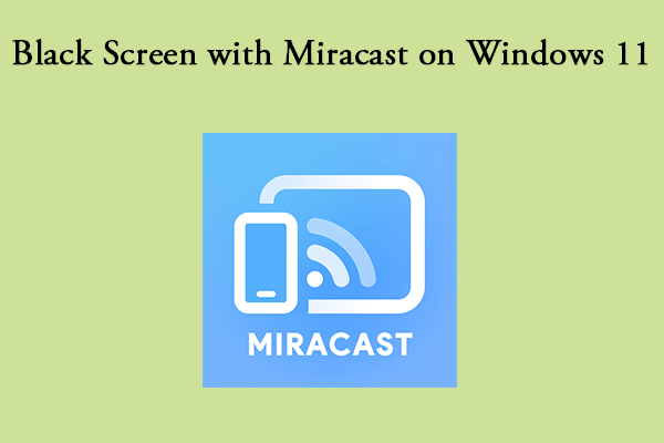 5 Ways to Fix Black Screen with Miracast on Windows 11