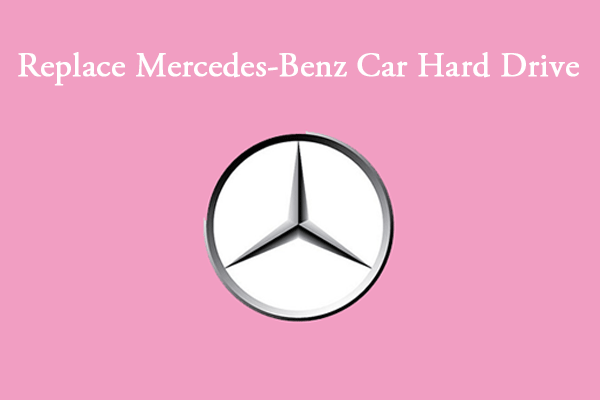 [Top Guide] How to Replace Mercedes-Benz Car Hard Drive