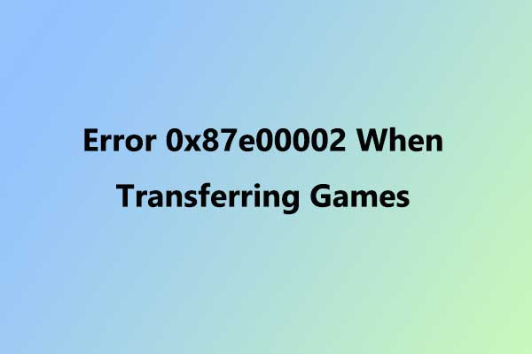 Instant Fixes for Error 0x87e00002 When Transferring Games